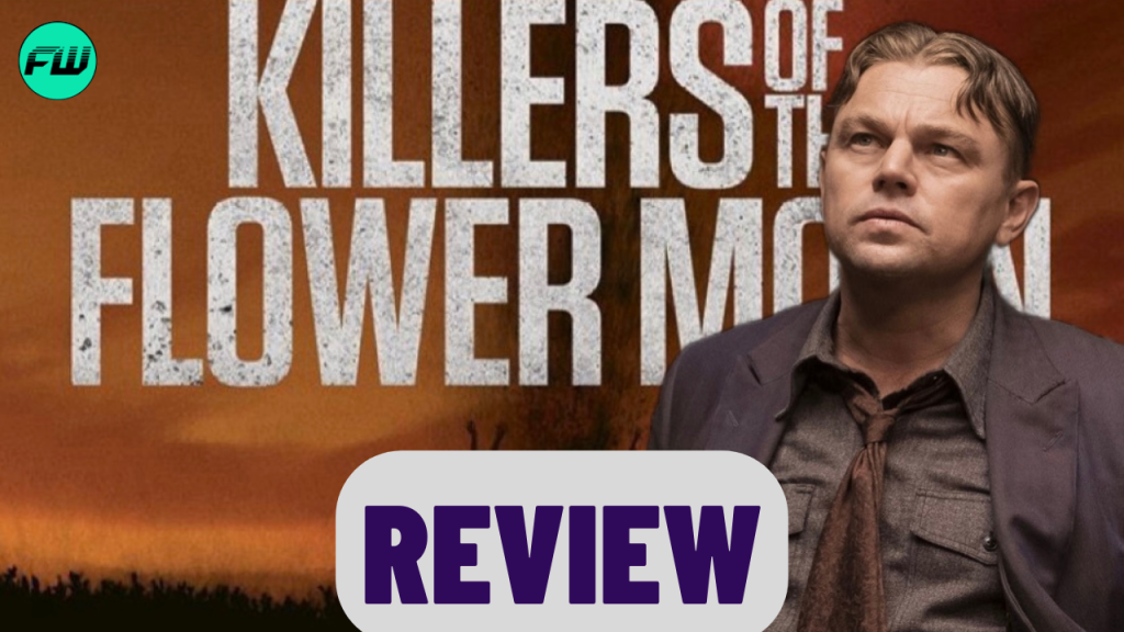 Killers of the Flower Moon Review - A Masterful, Poignant Work of Art
